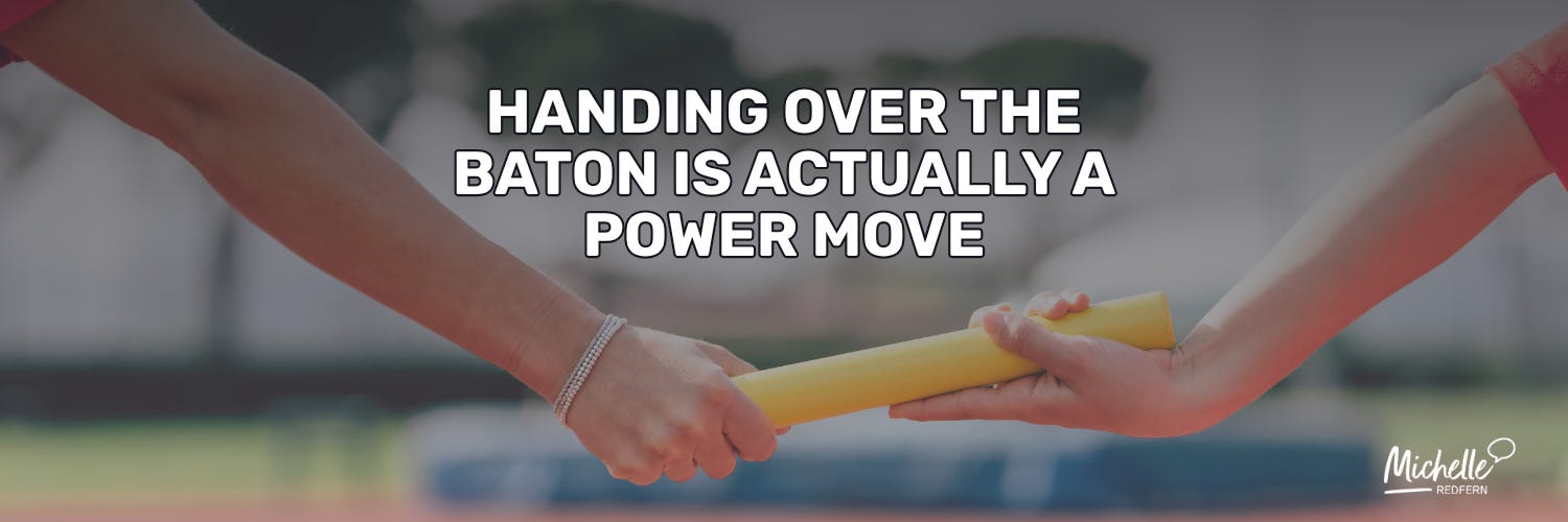 Did You Know Handing Over the Baton Is Actually a Leadership Power Move?