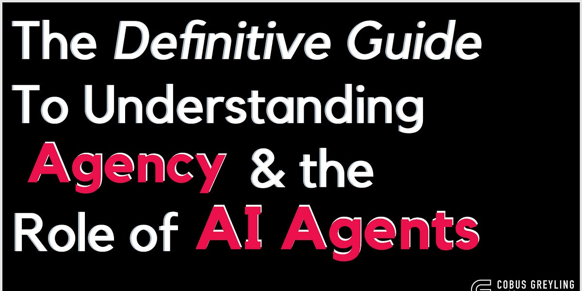 The Definitive Guide To Understanding Agency and the Role of AI Agents
