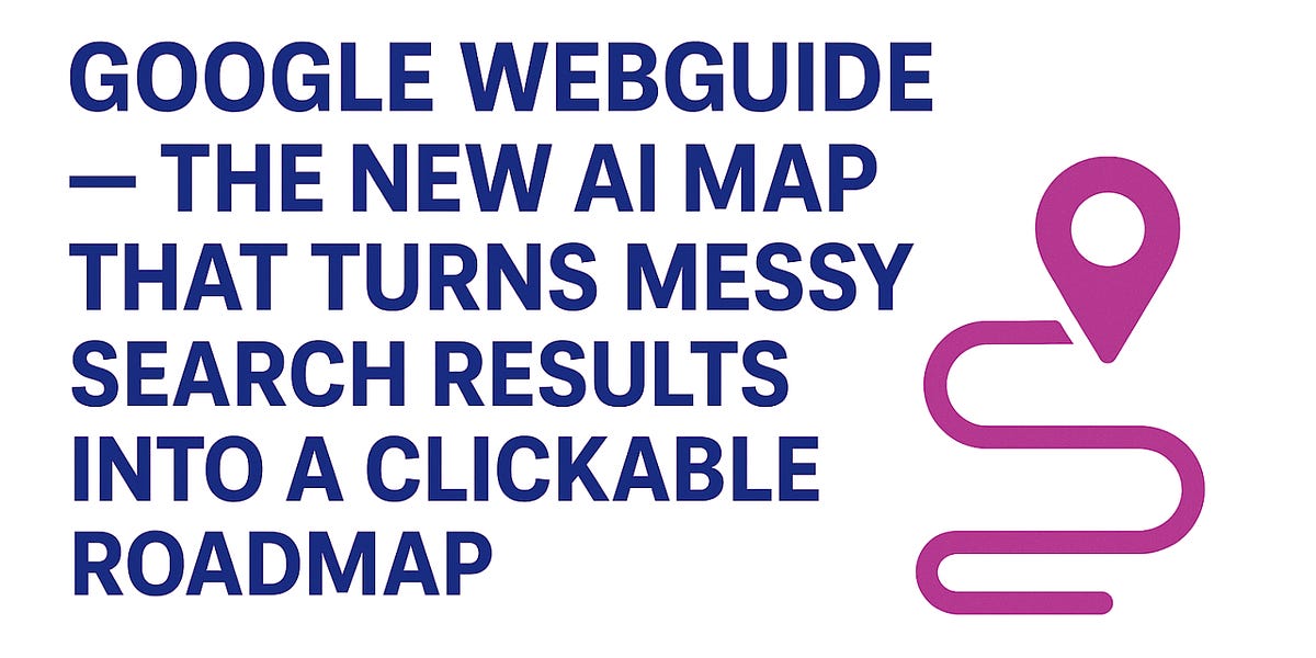 Google Webguide — The New AI Map That Turns Messy Search Results into a ...