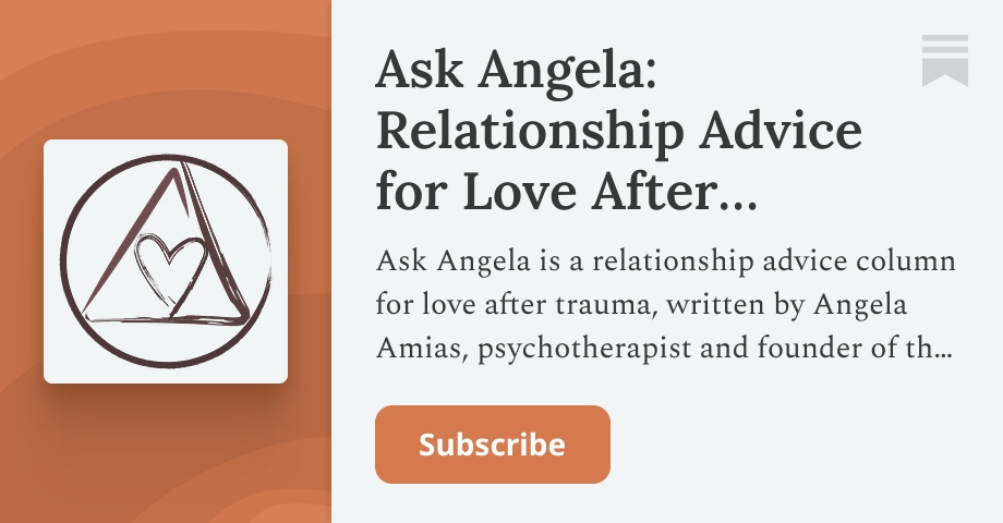 Ask Angela: Relationship Advice for Love After Trauma | Angela Amias | Substack