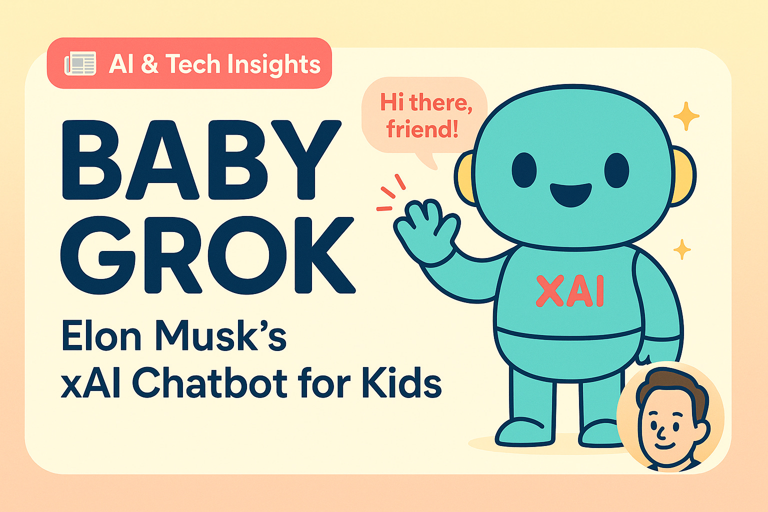 👶 Meet Baby Grok: Musk’s New AI Buddy for Kids!
