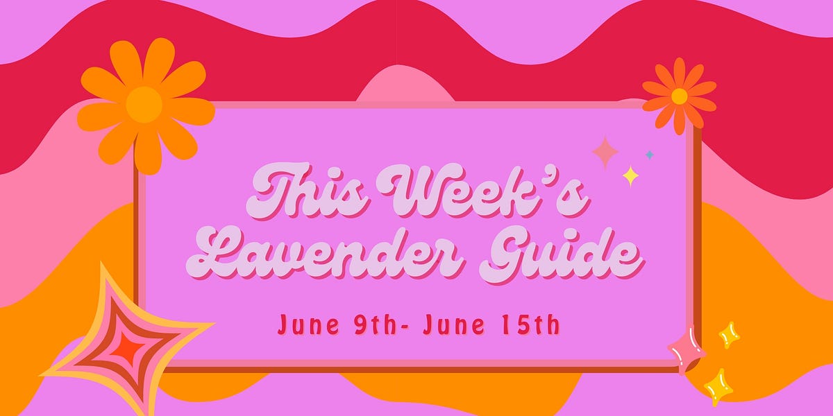 The Lavender Guide: June 9th-June 15th, 2025