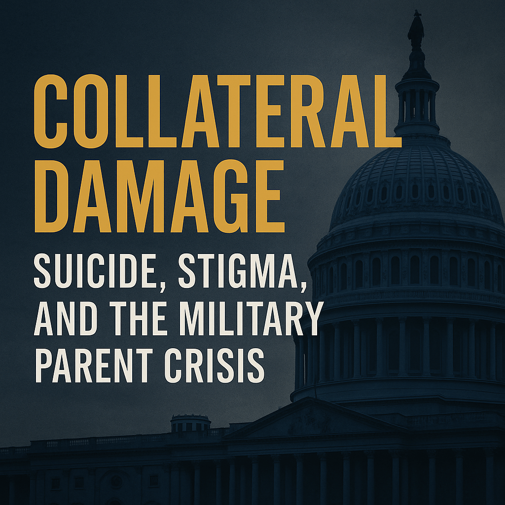 Collateral Damage — Suicide, Stigma, and the Military Parent Crisis