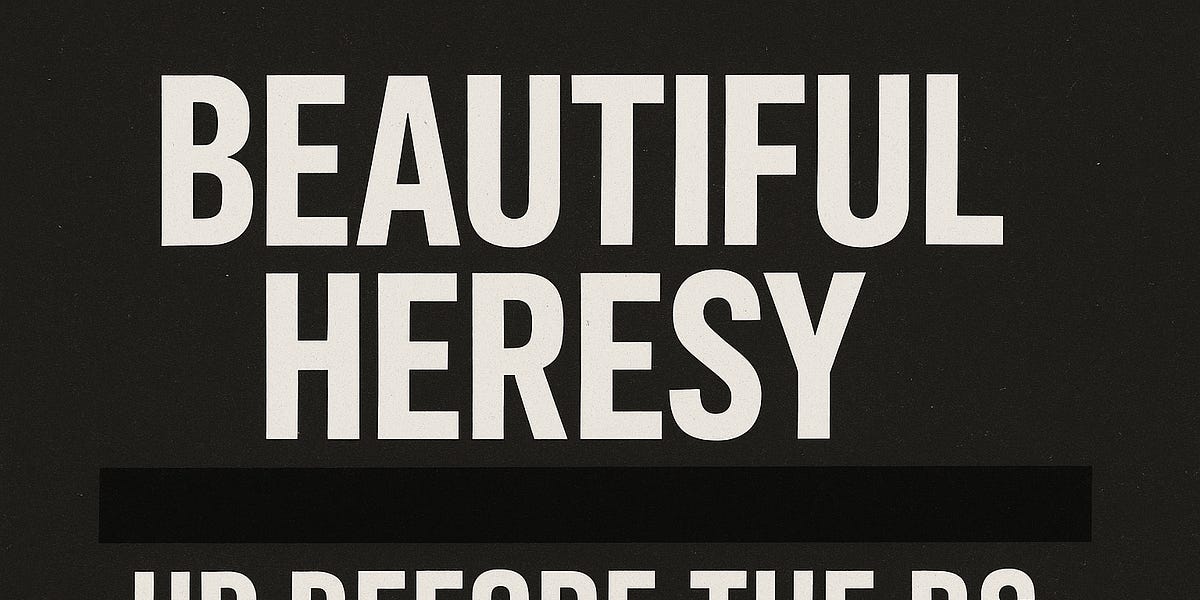Beautiful Heresy: What This Is and What's Coming