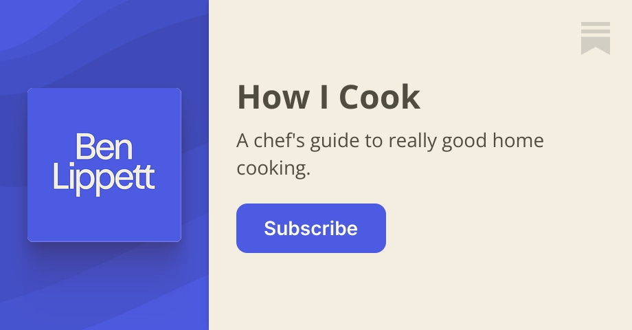 How I Cook | Ben Lippett | Substack