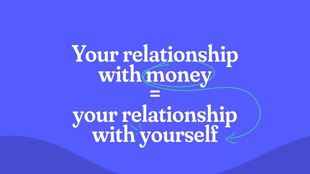Your relationship with money is a relationship with yourself