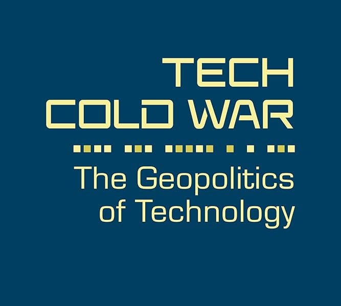 Tech Cold War: The Geopolitics of Technology