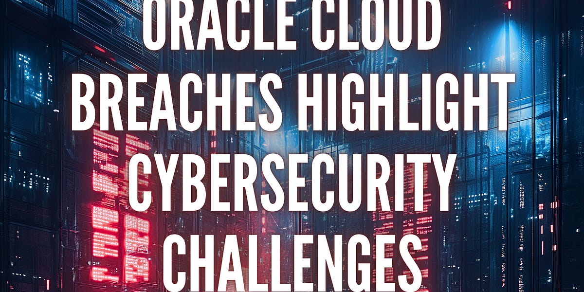 🔐 Oracle Cloud Breaches Highlight Cybersecurity Challenges