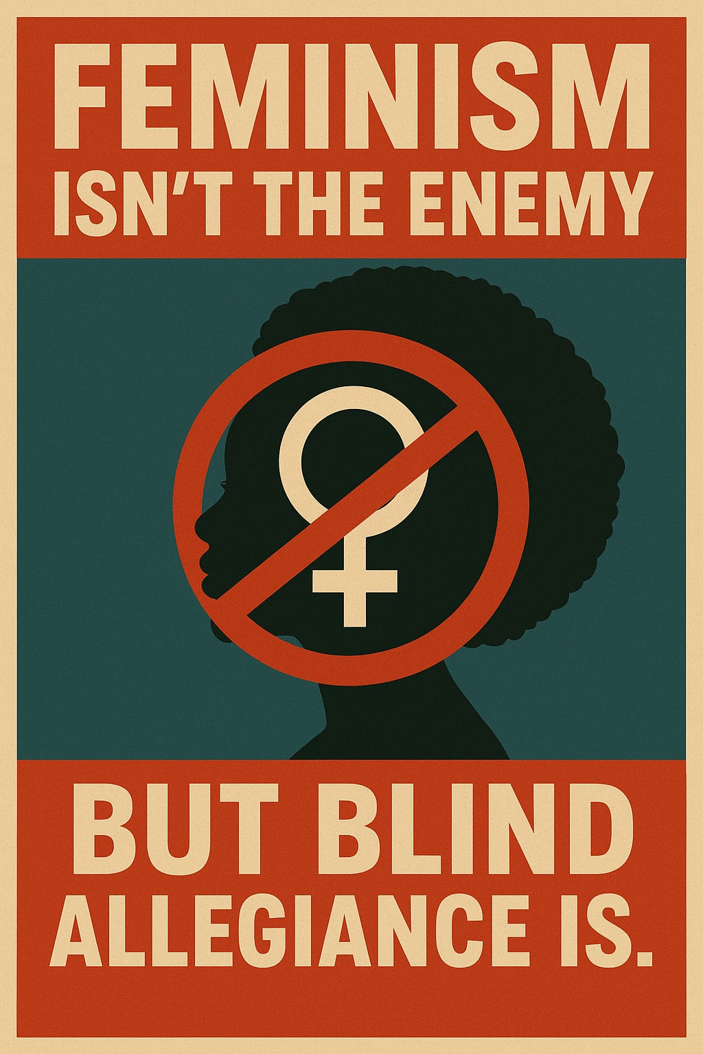 Feminism Isn’t the Enemy-But Blind Allegiance Is.