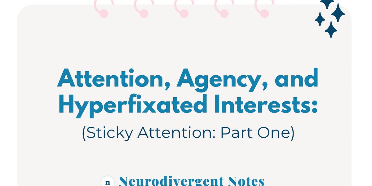 Attention, Agency, and Hyperfixated Interests