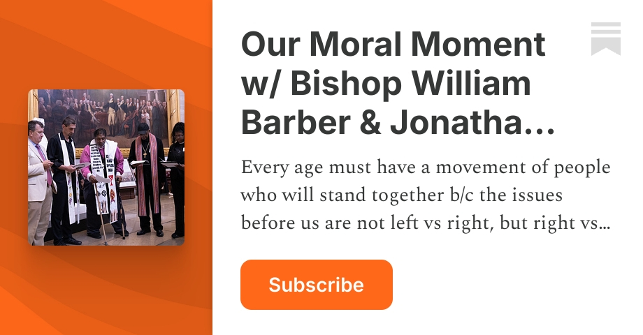 Our Moral Moment w/ Bishop William Barber & Jonathan Wilson-Hartgrove | Substack