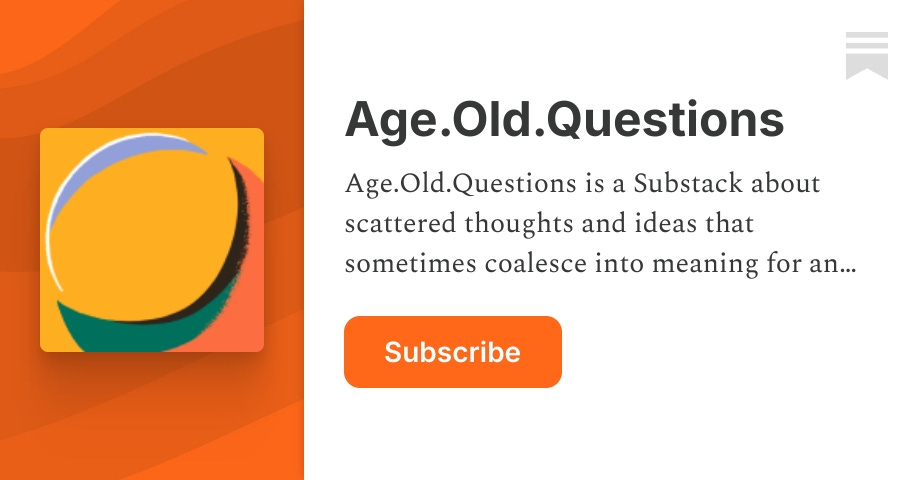 Age.Old.Questions | David | Substack