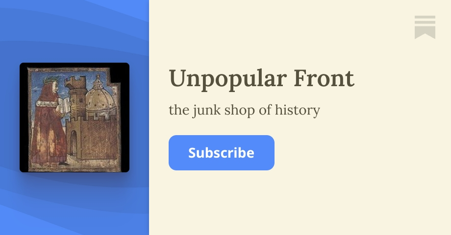 Unpopular Front | John Ganz | Substack