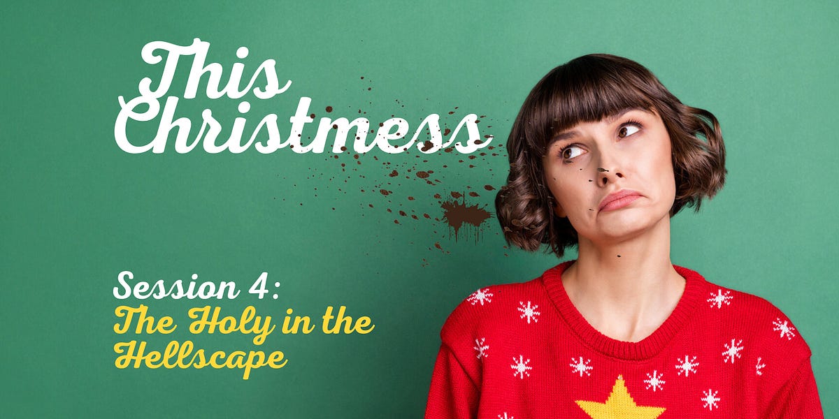 This Christmess Session 4 The Holy In The Hellscape