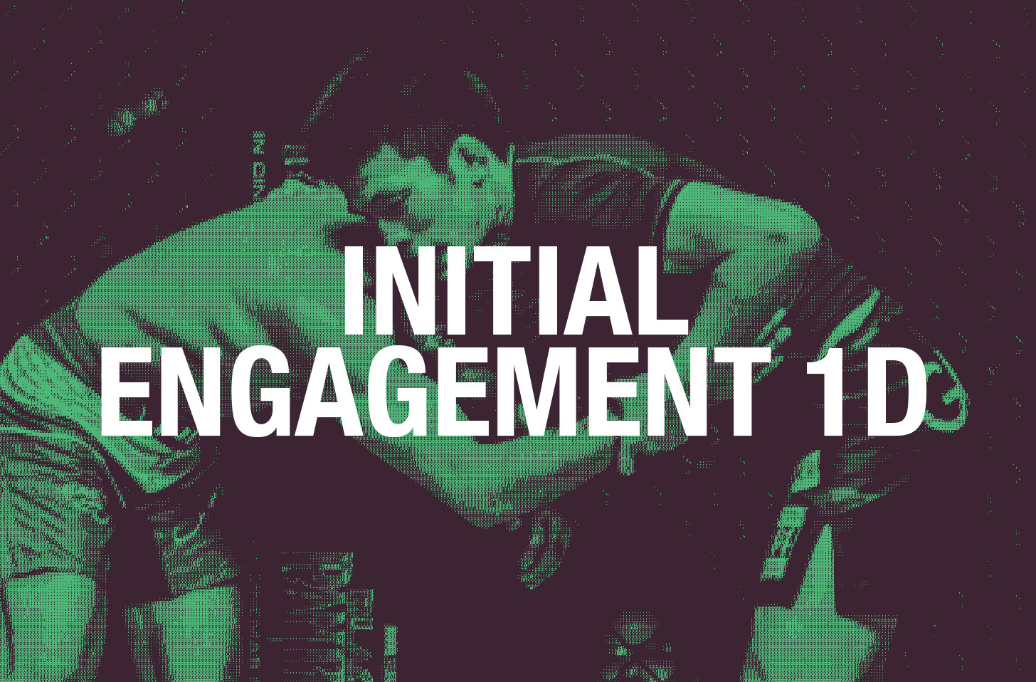 INITIAL ENGAGEMENT 1D