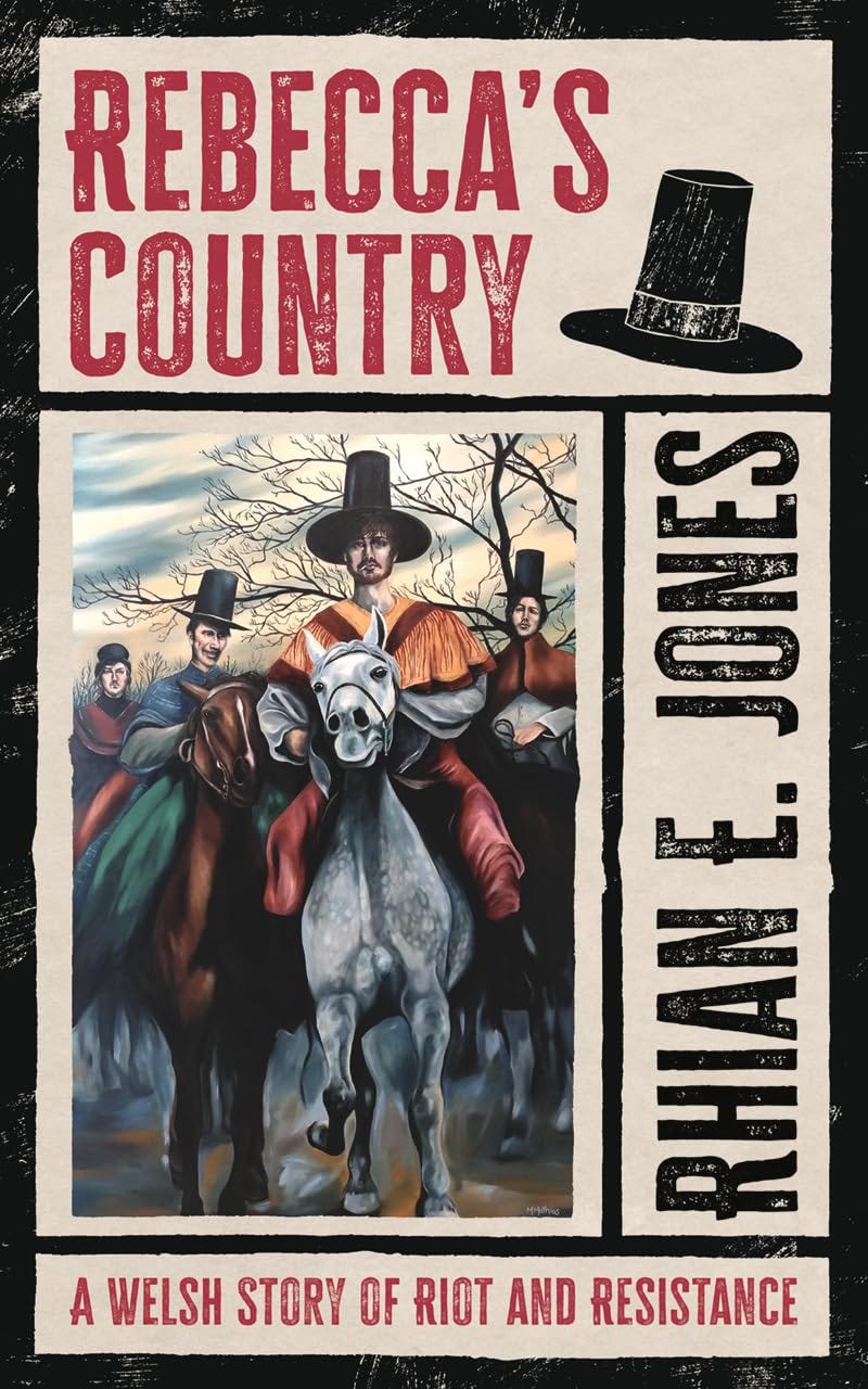 Rhian E Jones, Rebecca’s Country: A Welsh Story of Riot and Resistance ...