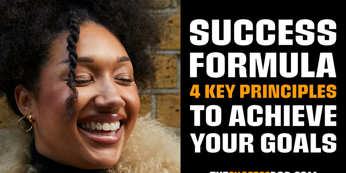 Success Formula: 4 Key Principles to Achieve Your Goals