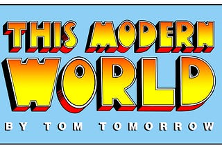 This Modern World | Tom Tomorrow | Substack