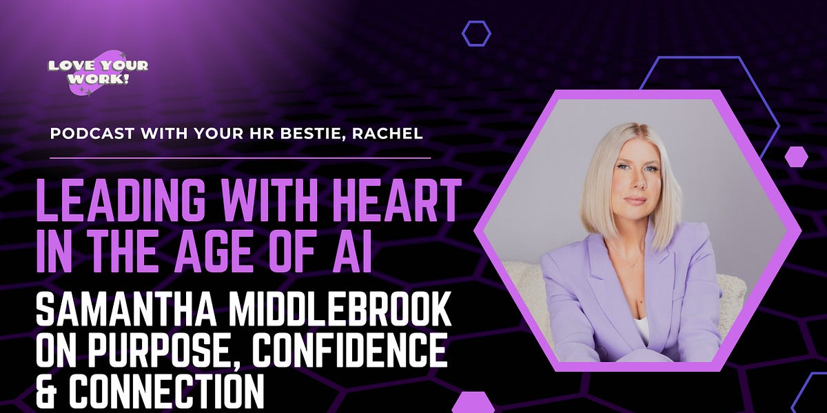 Leading with Heart in the Age of AI: Samantha Middlebrook on Purpose ...