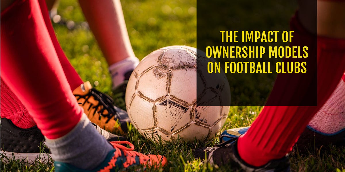 Unlocking the Secrets: How Different Ownership Models Shape Football Clubs