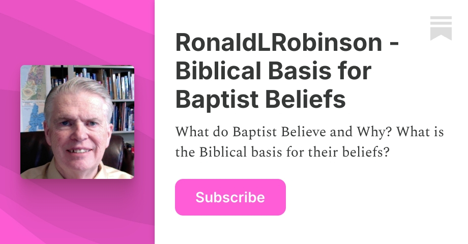 RonaldLRobinson - Biblical Basis for Baptist Beliefs | Substack
