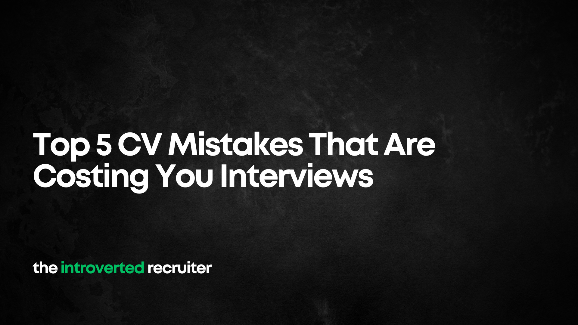 Top 5 CV Mistakes That Are Costing You Interviews