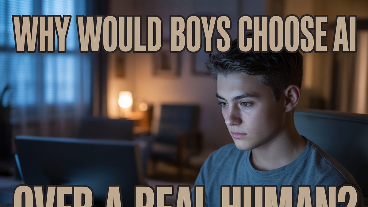 Why Would Boys Choose AI Over a Real Human? - by Tom Golden