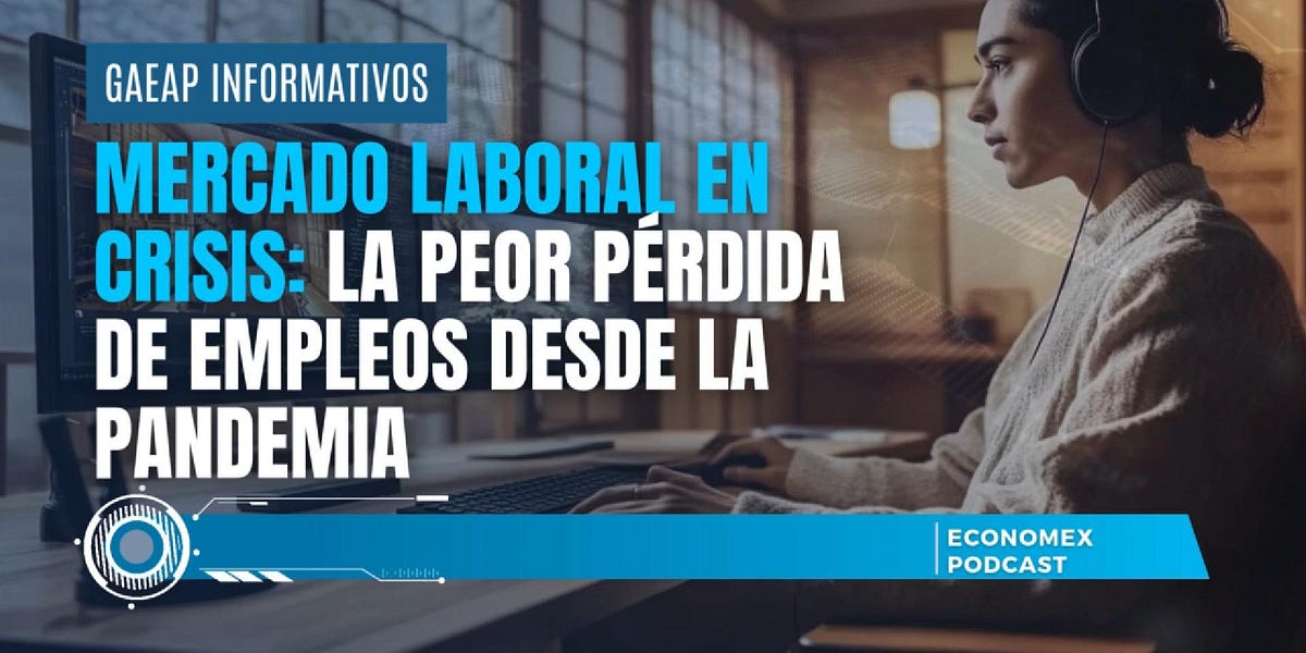 ⚠️ Mercado Laboral en Crisis: La peor pérdida de empleos desde la pandemia