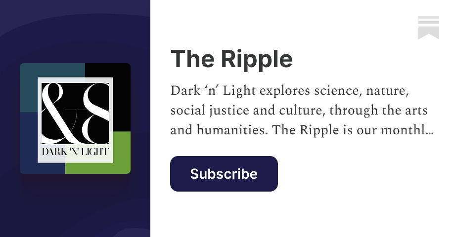 The Ripple | Dark 'n' Light | Substack
