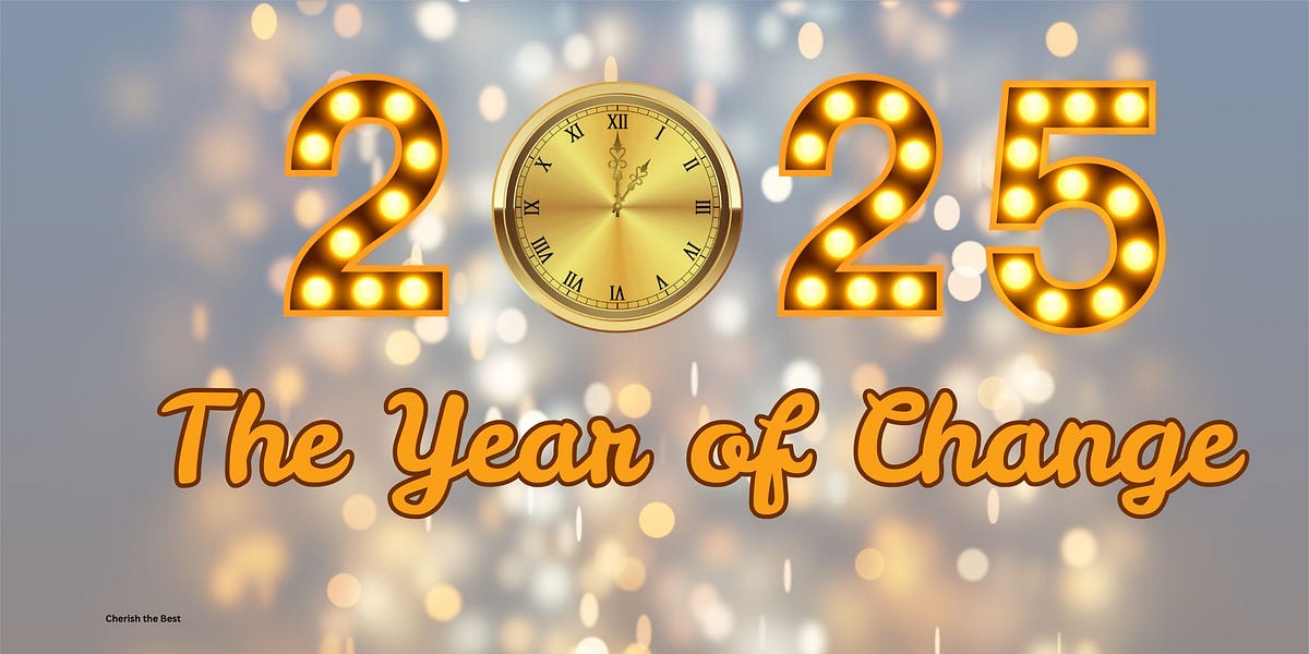 2025: The Year of Change - by Cherise Best