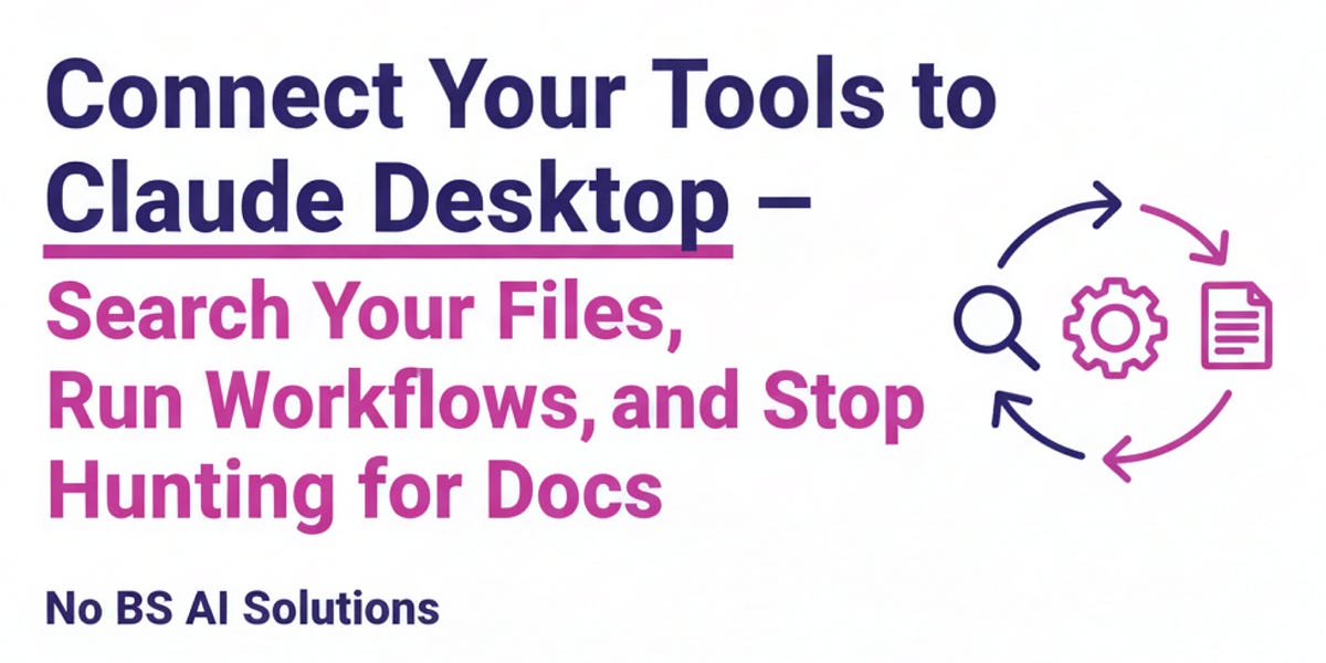 Connect Your Tools to Claude Desktop — Search Your Files, Run Workflows ...