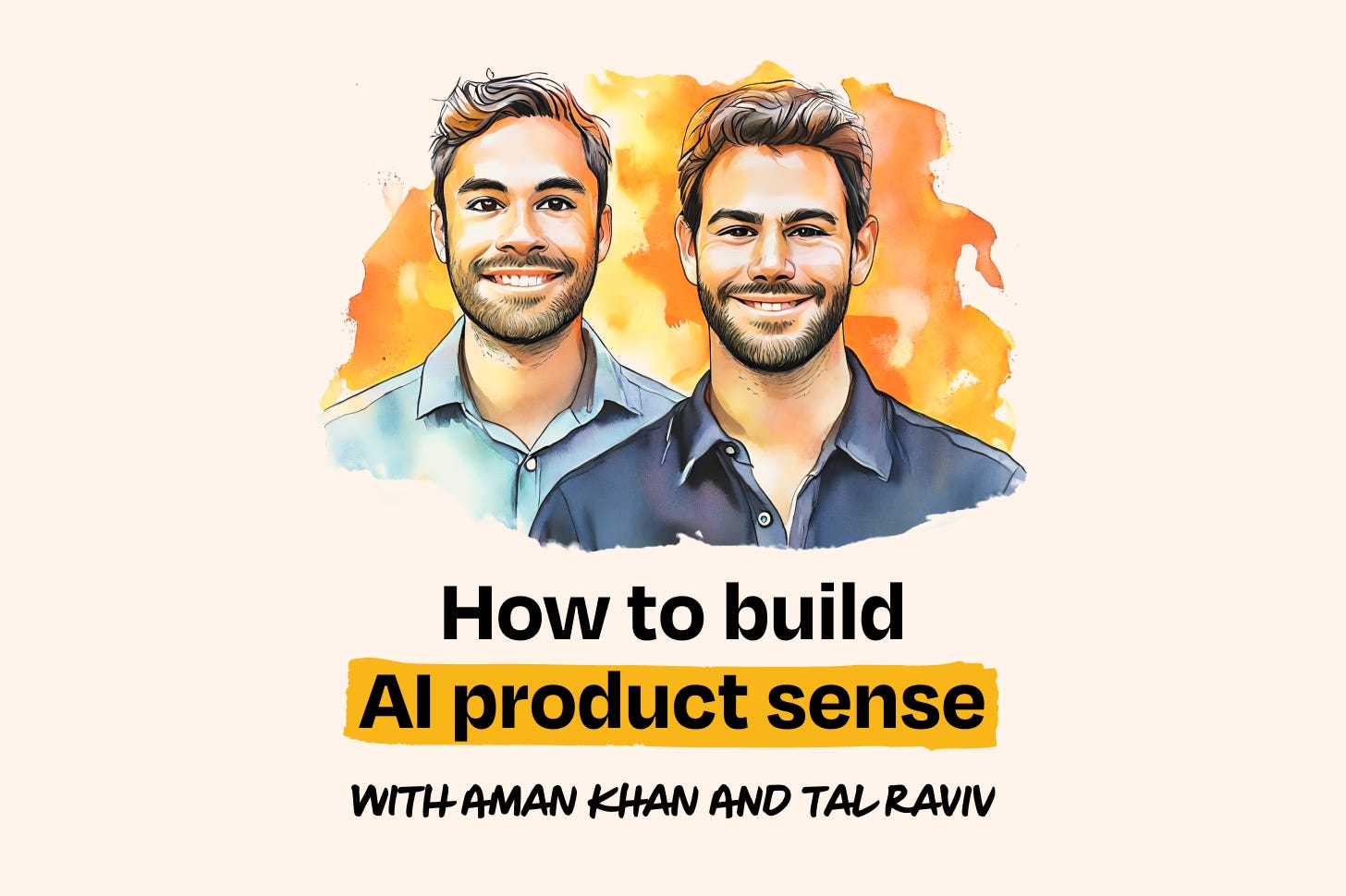 How to build AI product sense - by Tal Raviv and Aman Khan