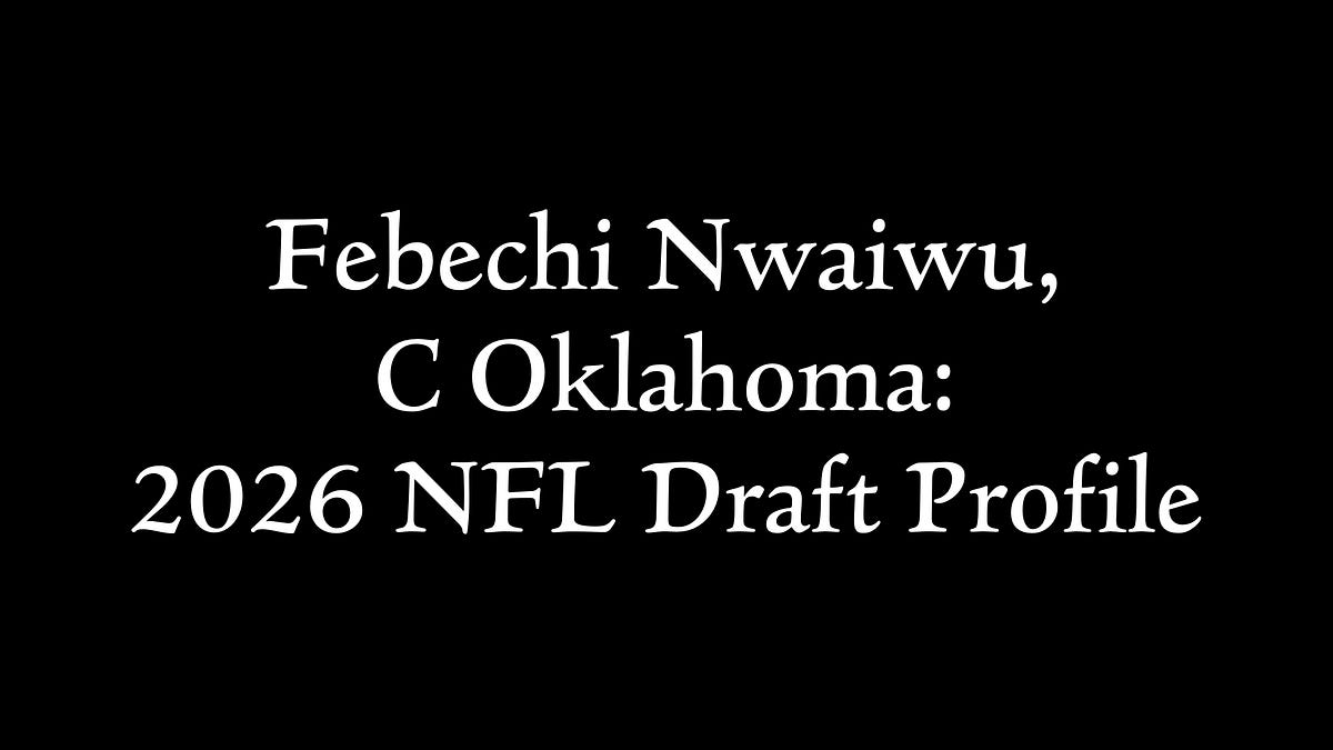 Febechi Nwaiwu, C Oklahoma: 2026 NFL Draft Profile & Scouting Report
