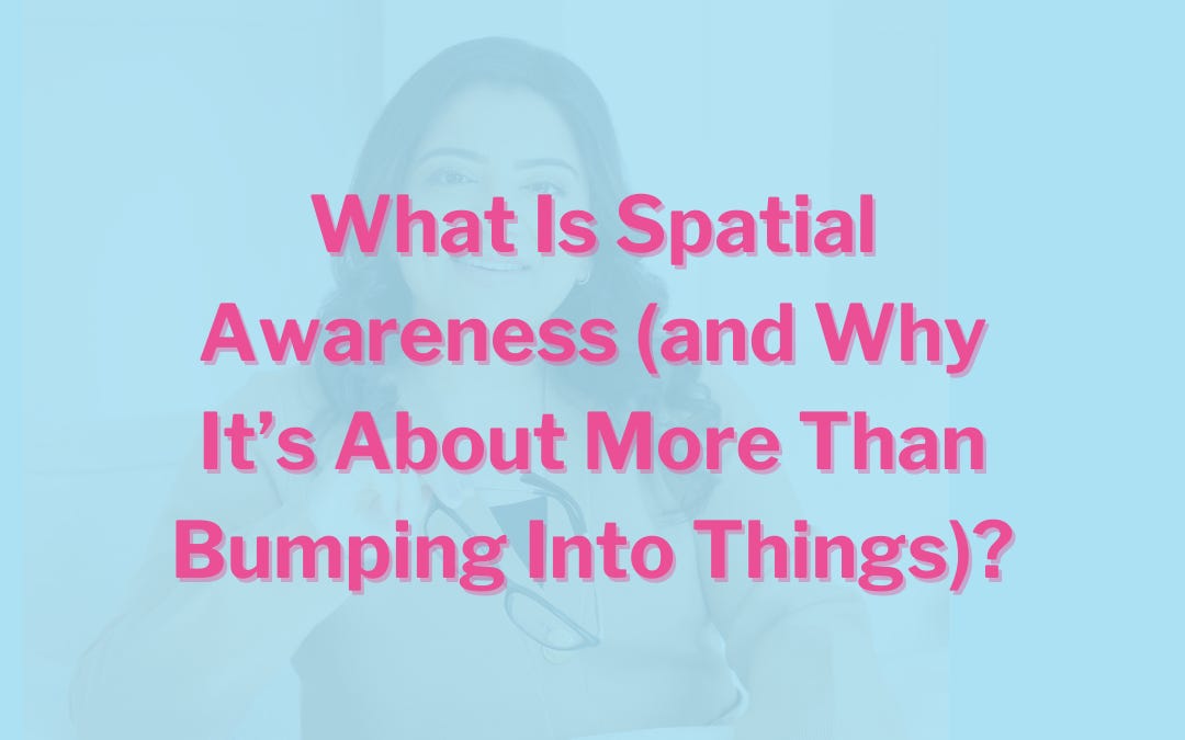 What Is Spatial Awareness (and Why It’s About More Than Bumping Into ...