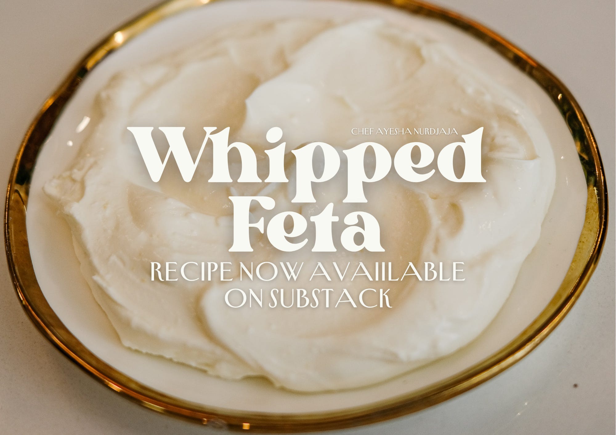 WHIPPED FETA - Rare Bites by Chef Ayesha Nurdjaja