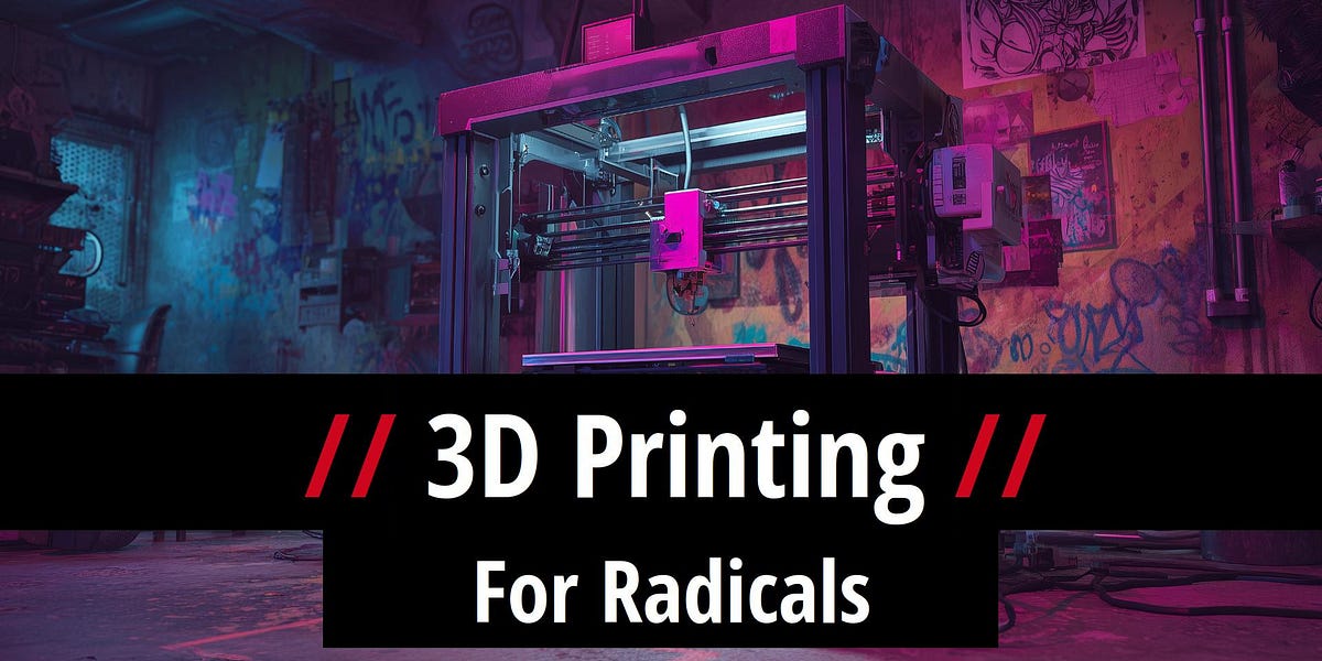 3D Printing for Radicals: A New Tutorial from Escape the Technocracy