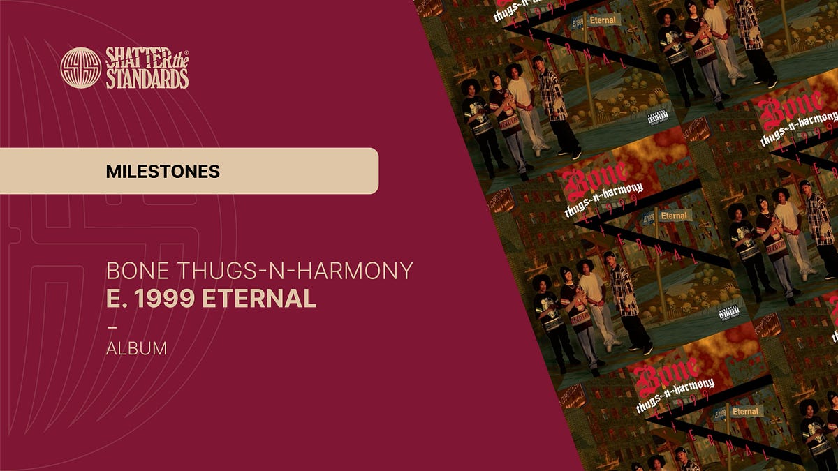 Milestones: E. 1999 Eternal by Bone-Thugs-N-Harmony