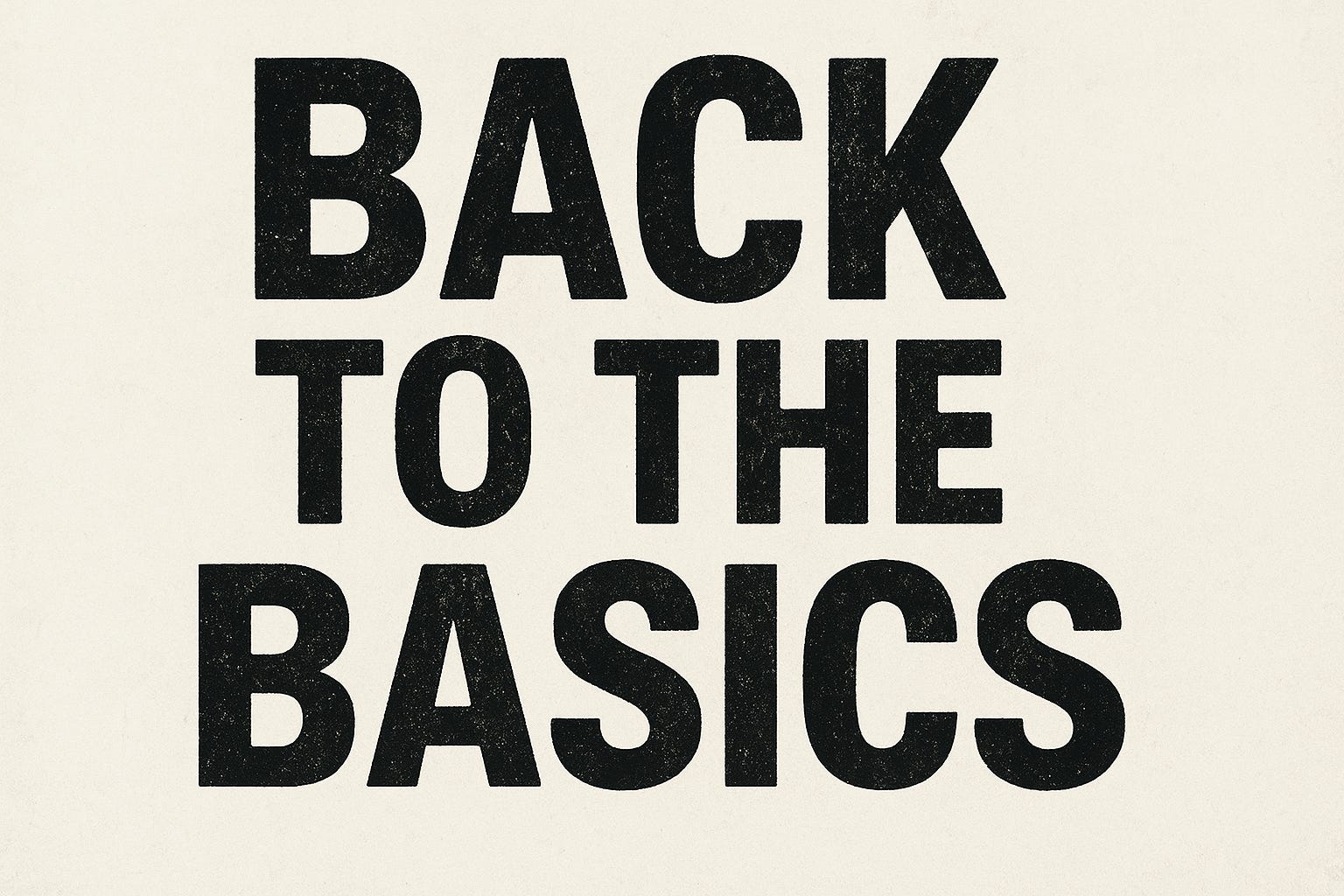 Back to the Basics - by Danny Howell - Danny’s Substack
