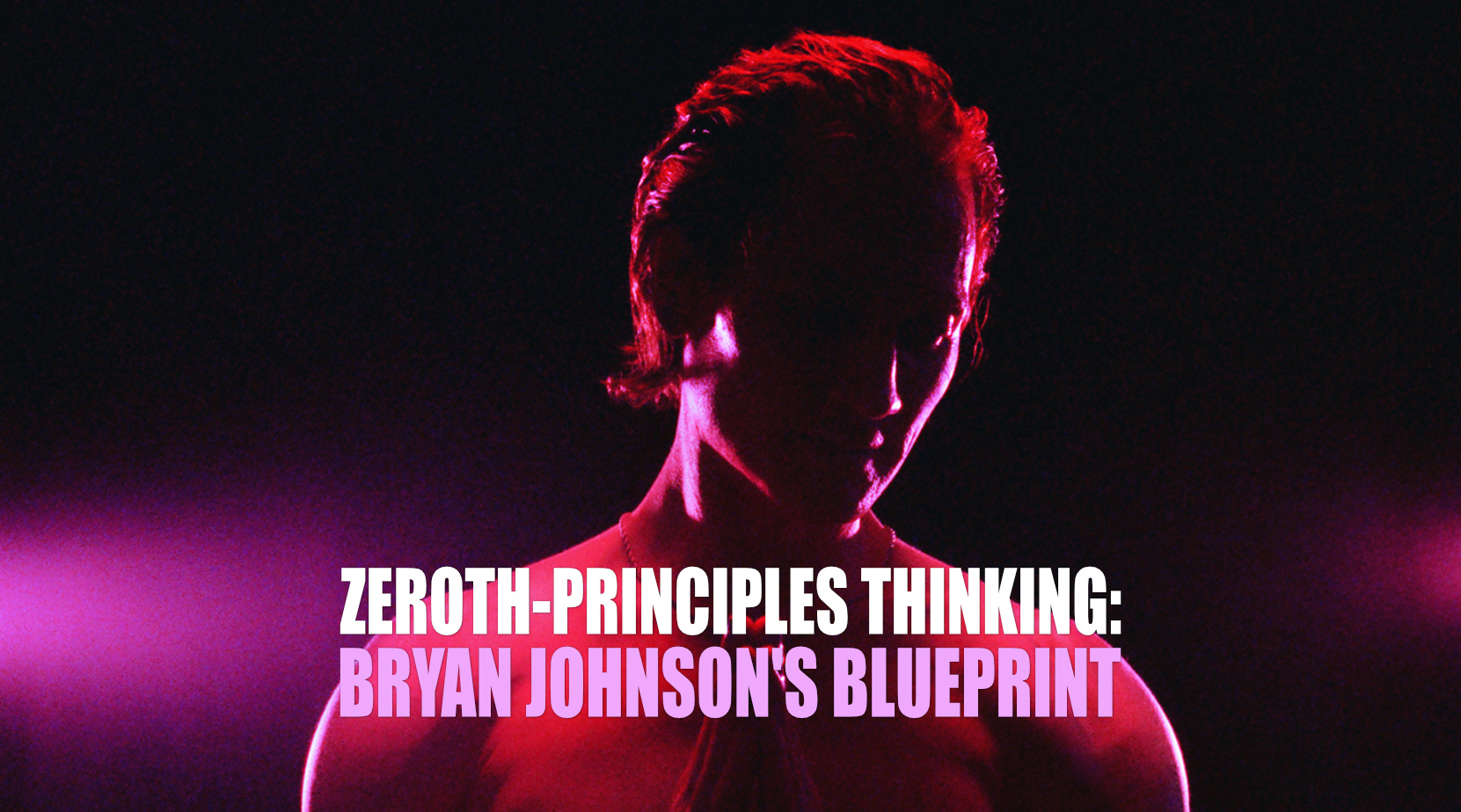 Zeroth-Principles Thinking: Bryan Johnson's Blueprint for a Limitless Future #007