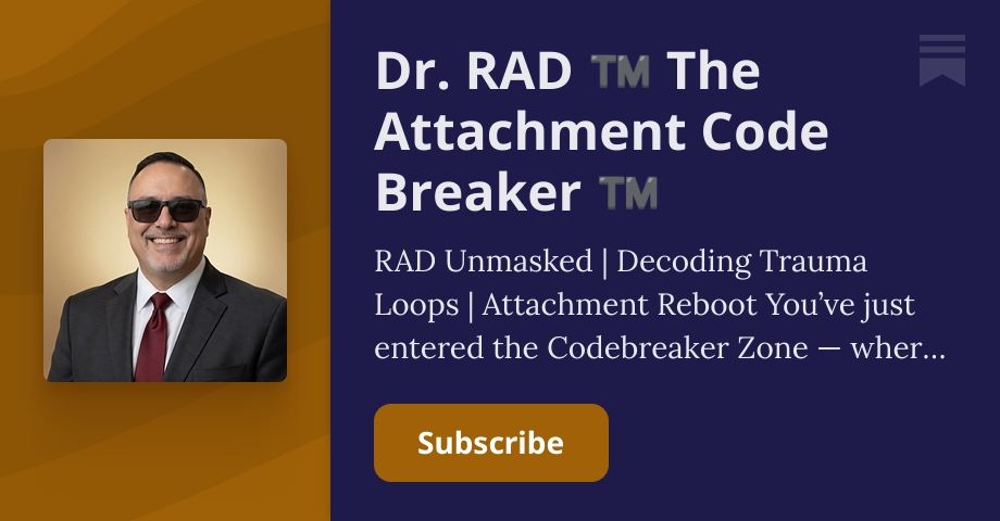 Dr. RAD ™️ The Attachment Code Breaker ™️ | Substack