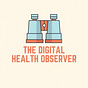 The Digital Health Observer | Substack