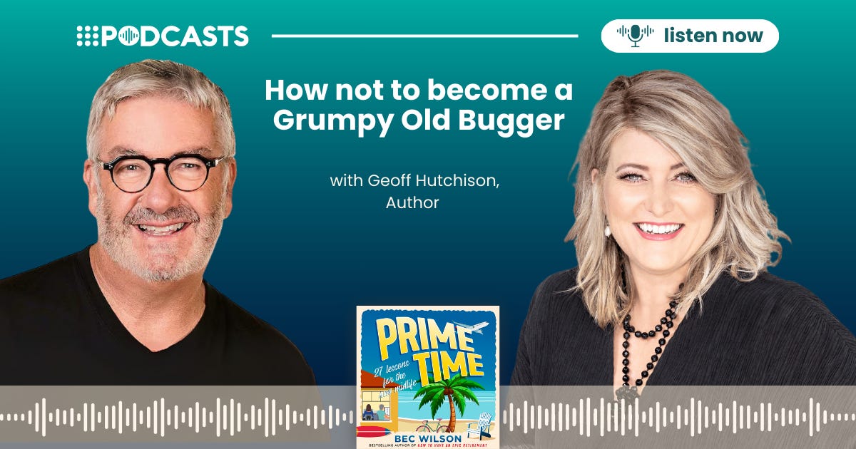 How not to become a grumpy old bugger - by Bec Wilson