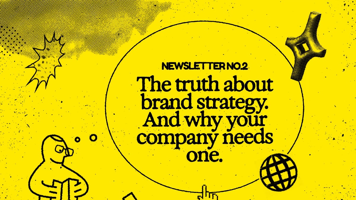 The truth about brand strategy. And why your company needs one