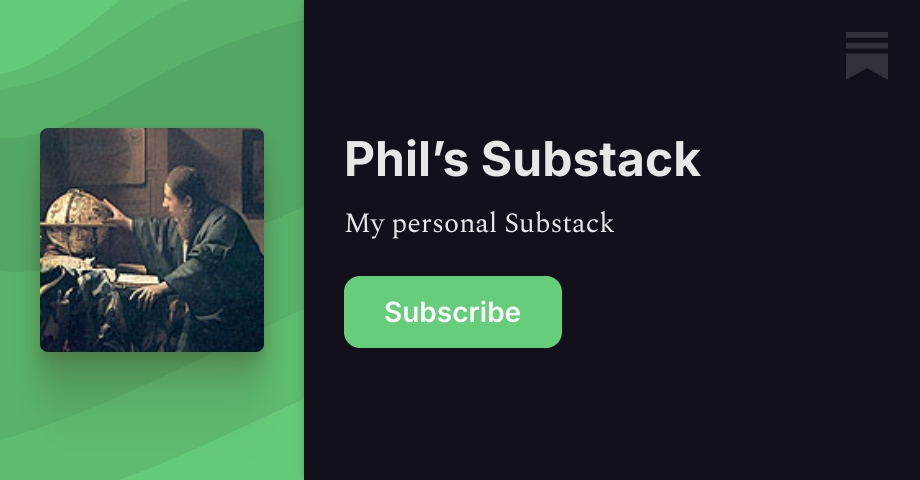 Phil’s Substack | Substack