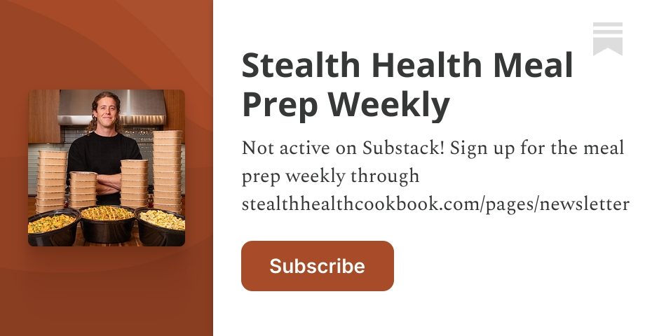 Stealth Health Meal Prep Weekly | Substack