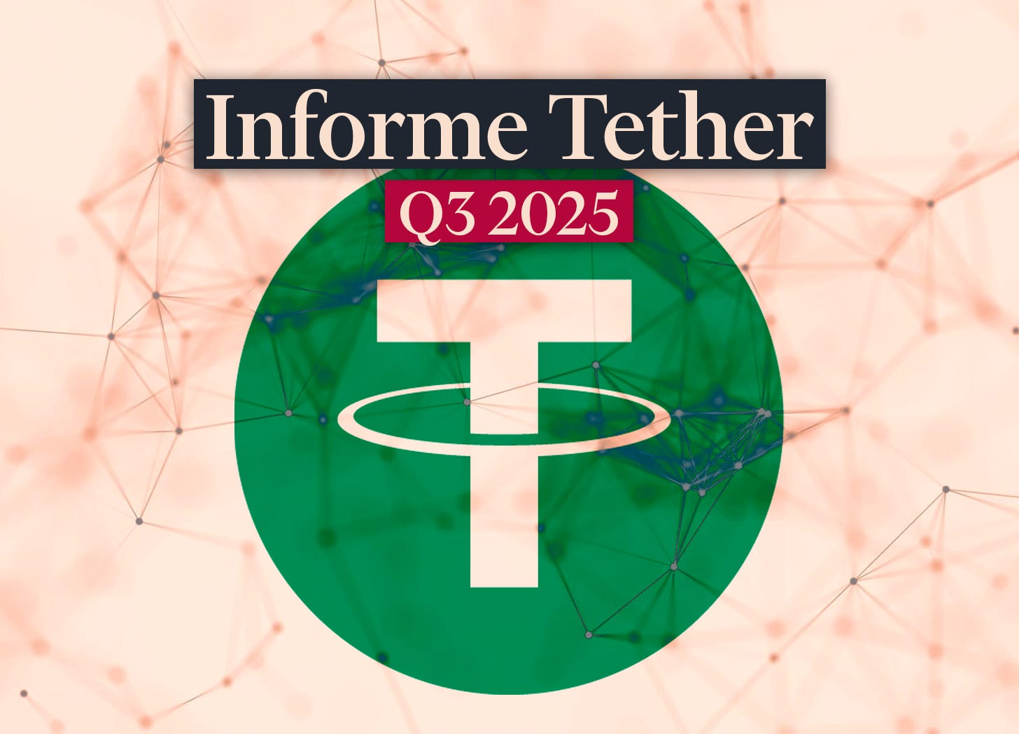 Informe Tether: Q3 2025 - by Jon Aldekoa - Dinero y Banca