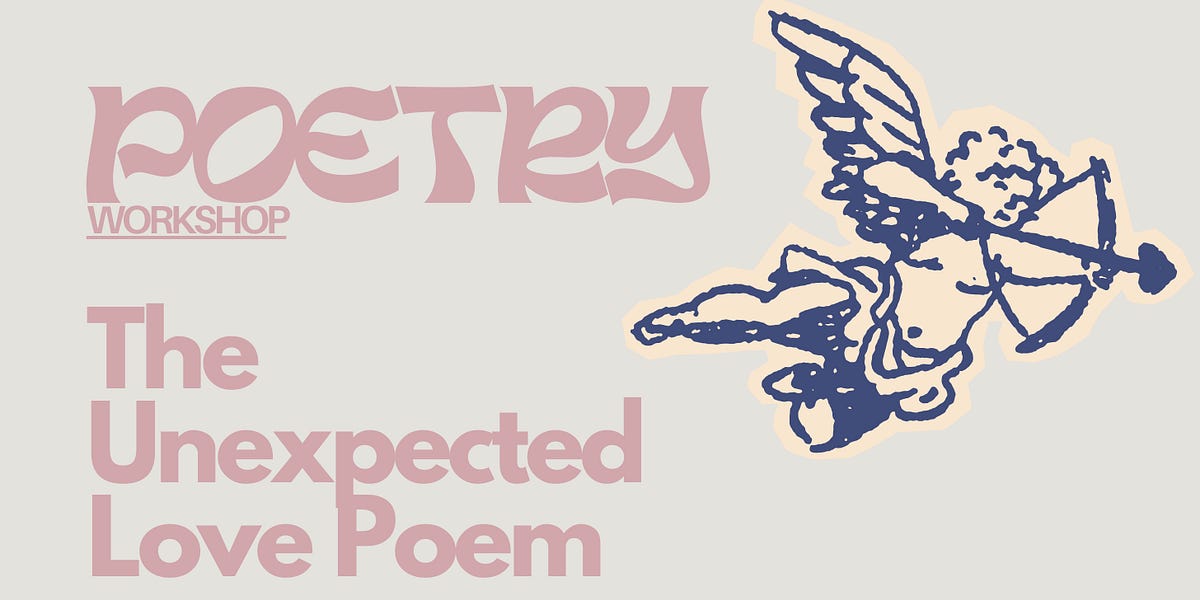 The Unexpected Love Poem: workshop recording for paid subscribers