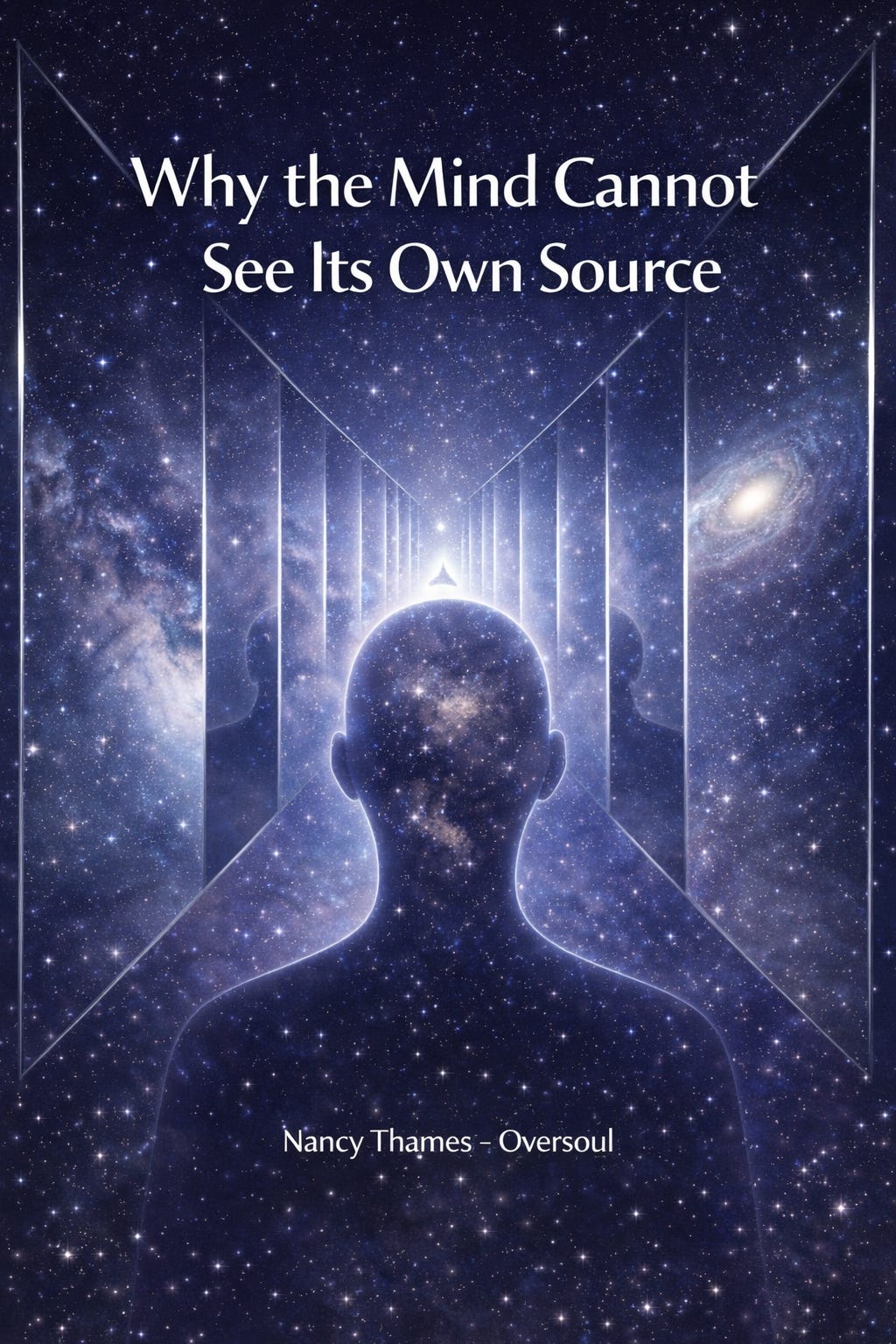 Why the Mind Cannot See Its Own Source - Nancy Thames