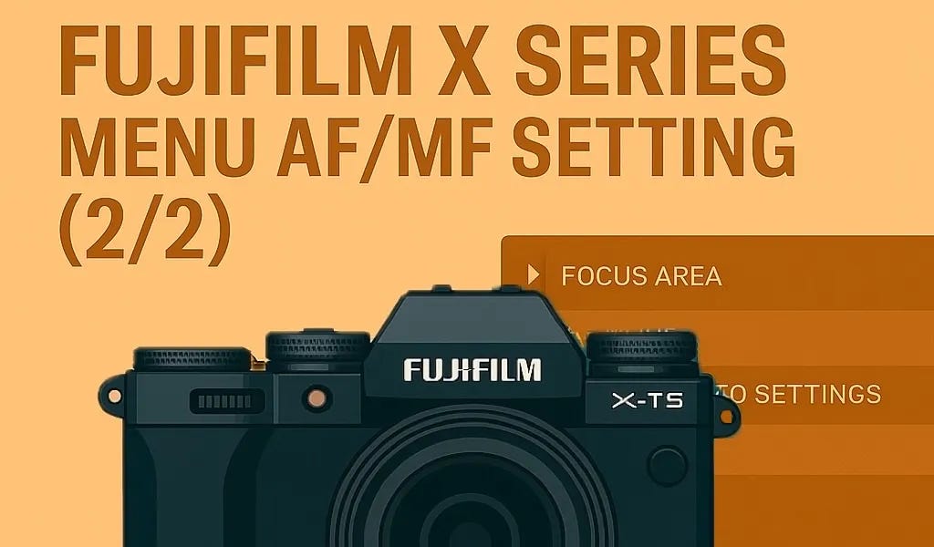 Fujifilm X Series: Understanding AF/MF Setting Menu (Post 2/2)