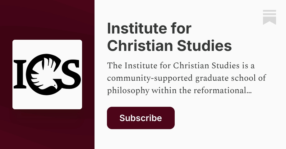 Institute for Christian Studies | Inst. for Christian Studies | Substack